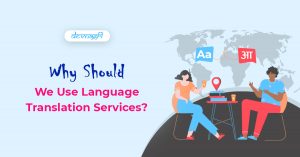 Why Should We Use Language Translation Services? - Devnagri
